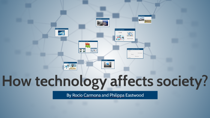 Technology affecting society by on Prezi