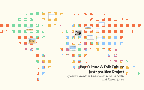 Pop Culture & Folk Culture Juxtaposition Project by Water Bear on Prezi
