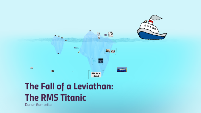 The Fall of a Leviathan: The RMS Titanic by Marcie Gambetta on Prezi