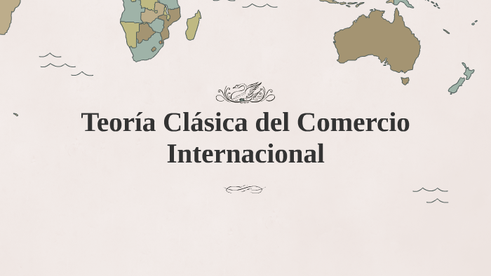 Teoría Clásica del Comercio Internacional by Ronald Cueva on Prezi
