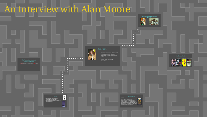 An Interview with Alan Moore by Alma Sanchez on Prezi