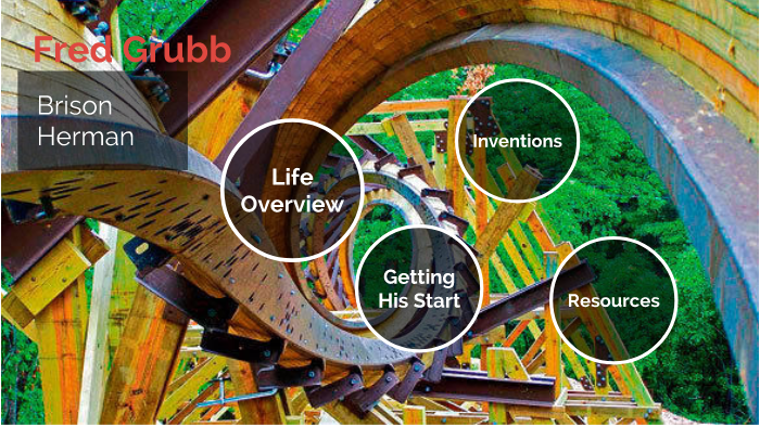 Fred Grubb inventor project by Brison Herman on Prezi