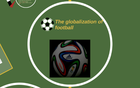 The globalization of football by sarah marlinur on Prezi