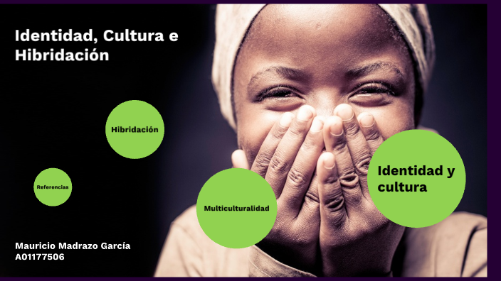 Identidad, Cultura e Hibridación by Mauricio Madrazo García on Prezi