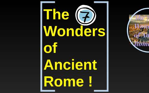 The 7 Wonders of Ancient Rome by Sashawna Dacosta on Prezi