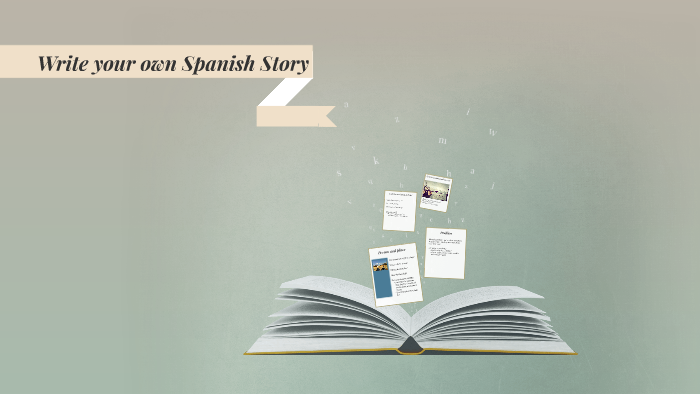 Write your own Spanish Story by Amy Aldrete on Prezi
