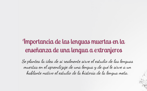 Importancia de las lenguas muertas by Jose A. Olmos Fernández on Prezi