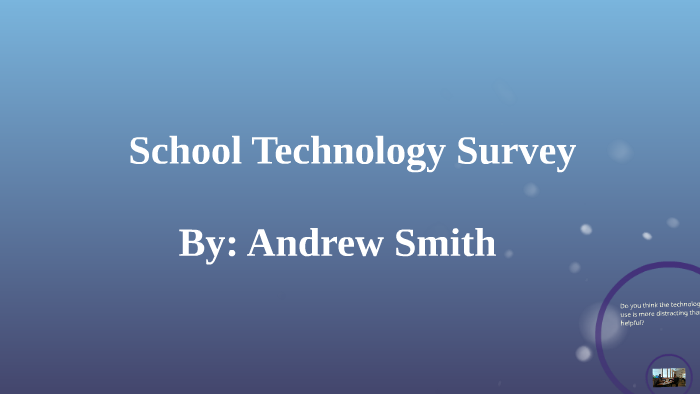 School Technology Survey By Andrew Smith On Prezi