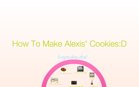 How to make Alexis' cookies.(: by Alexis Hanson on Prezi