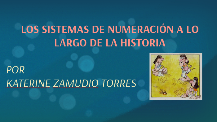 LOS SISTEMAS DE NUMERACIÓN A LO LARGO DE LA HISTORIA by Katerine ...