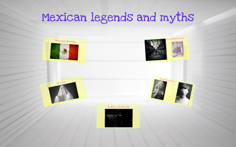 Mexican legends and myths by Mariana Becerra on Prezi