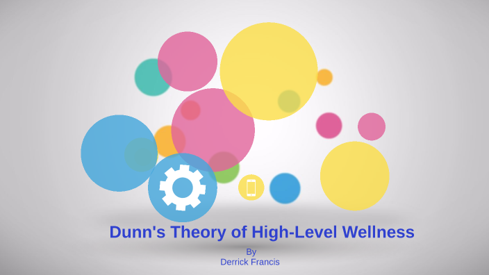Dum's Theory of High-Level Wellness by Derrick Francis on Prezi