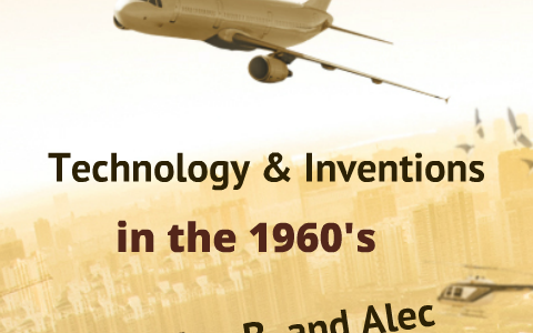 Technology & Inventions in the 1960's by Dylan Burns on Prezi