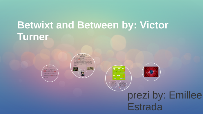 Betwixt and Between by: Victor Turner by emillee estrada on Prezi