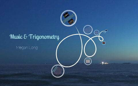 Music & Trigonometry by Megan Long on Prezi