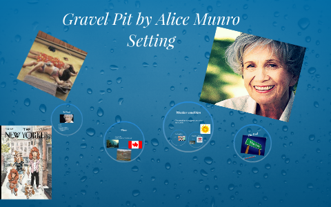 Gravel Pit by Alice Munro by kalle axelsson on Prezi