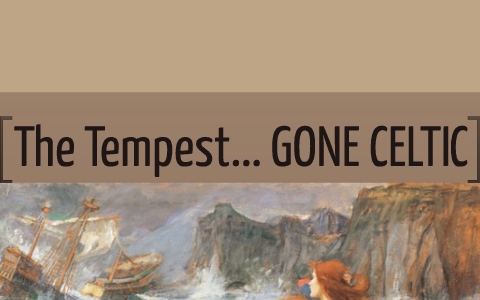 The Tempest... GONE CELTIC by Claire Thomas on Prezi