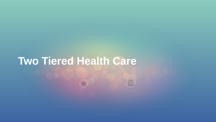 Two Tiered Health Care by Chirag Shah on Prezi