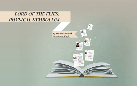 LORD OF THE FLIES: PHYSICAL SYMBOLISM by Franco Cerminara Puello on Prezi