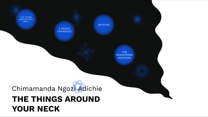 The Things Around Your Neck Analysis by Amy Deng on Prezi