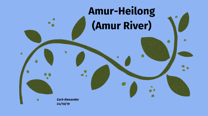 The Amur-Heilong (Amur River) by Zachary Alexander on Prezi