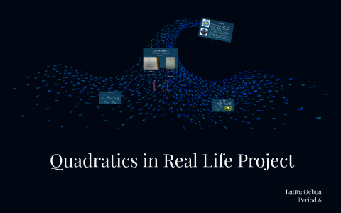Quadratics in Real Life Project by Laura Ochoa on Prezi
