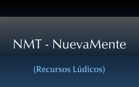 Presentación NMT-NuevaMente by NMT NuevaMente on Prezi