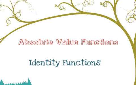 Absolute Value & Identity Functions by Elisabeth Eiler on Prezi