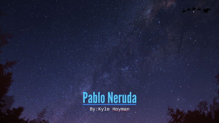 Poetry Project (Pablo Neruda) by Kyle Hoyman on Prezi