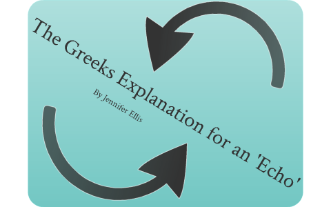 The Greeks Explanation for an 'Echo' by Jen Ellis on Prezi
