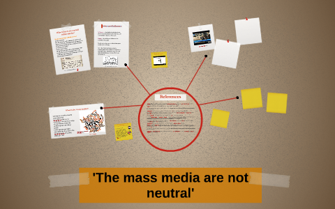 'The mass media are not neutral' by alicia rangolam on Prezi