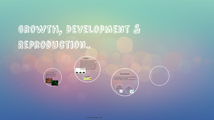 Growth, Development & Reproduction.. by Elizabeth Mendoza on Prezi