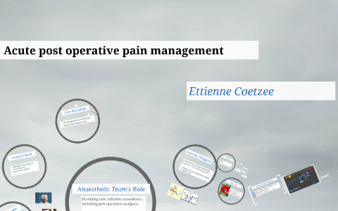 Acute post operative pain management by Ettienne Coetzee on Prezi
