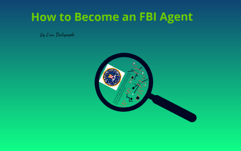 How to Become an FBI Agent by Erin Dalrymple on Prezi