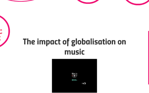 The impact of globalisation on music by Marco Susino on Prezi