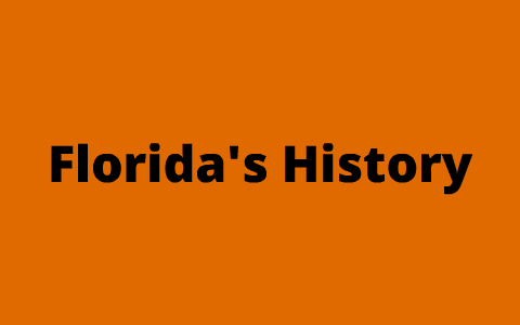 Florida history by Jillian Keating on Prezi
