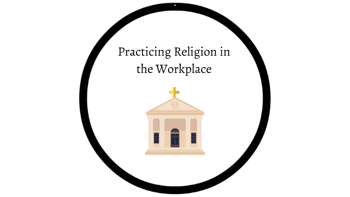 Practicing Religion in the Workplace by keta H on Prezi
