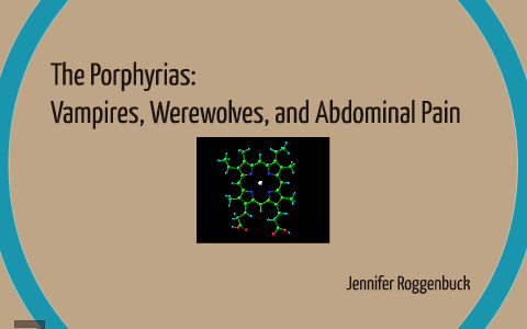 Porphyria OSU by Jennifer Roggenbuck on Prezi