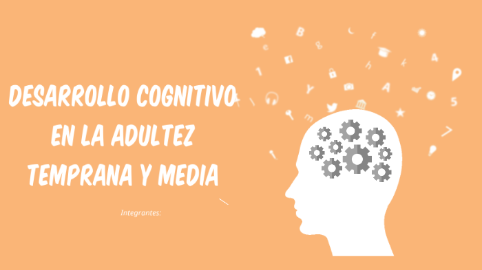 Desarrollo cognitivo en adultez temprana y media by Jessica Bravo on Prezi