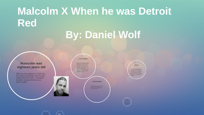 Malcolm X When he was Detroit Red by Daniel Wolf on Prezi