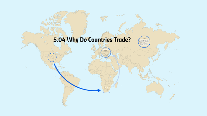 5.04 Why Do Countries Trade? by Jacob Benvenutty on Prezi