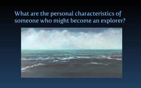 Age of Exploration - Personal Characteristics of an Explorer by Jon ...
