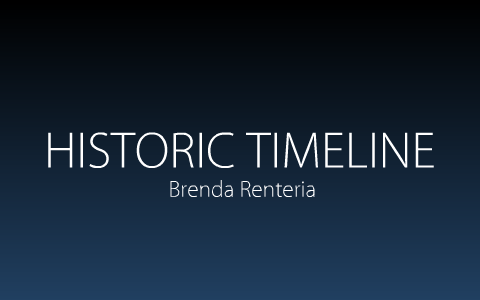 Historic Timeline by Brenda Renteria on Prezi