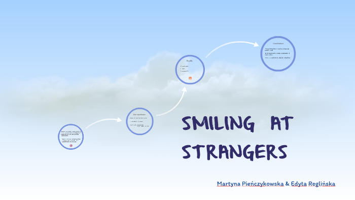 SMILING AT STRANGERS by G R on Prezi