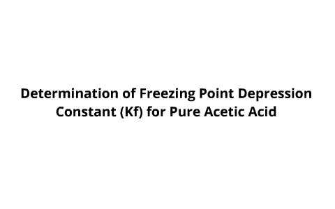 Determination of Freezing Point Depression Constant of Pure Acetic Acid ...
