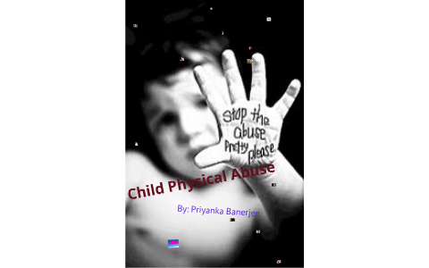 Social Action Project - Child Physical Abuse by Priyanka Banerjee on Prezi