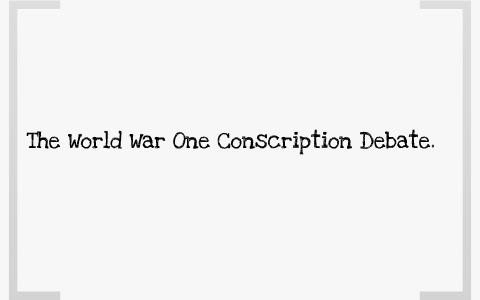 The World War One Conscription Debate - 1916 by Isabel McArthur-Luu on ...