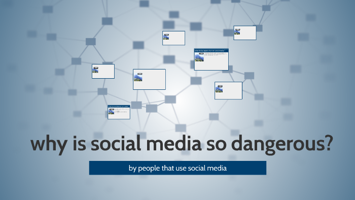 why is social media so dangerous? by Marisa Biondo on Prezi