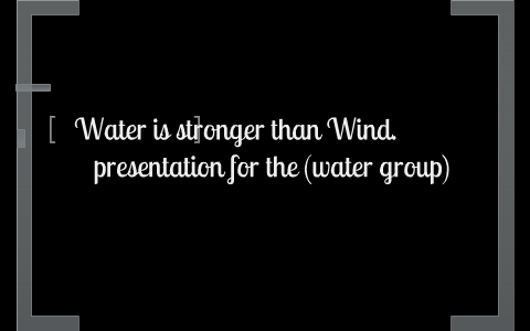 Wind vs. Water ( water is stronger) by Chizim Ogbonna on Prezi