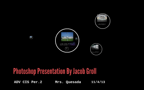 Photoshop Presentation By Jacob Groll by Jacob Groll on Prezi